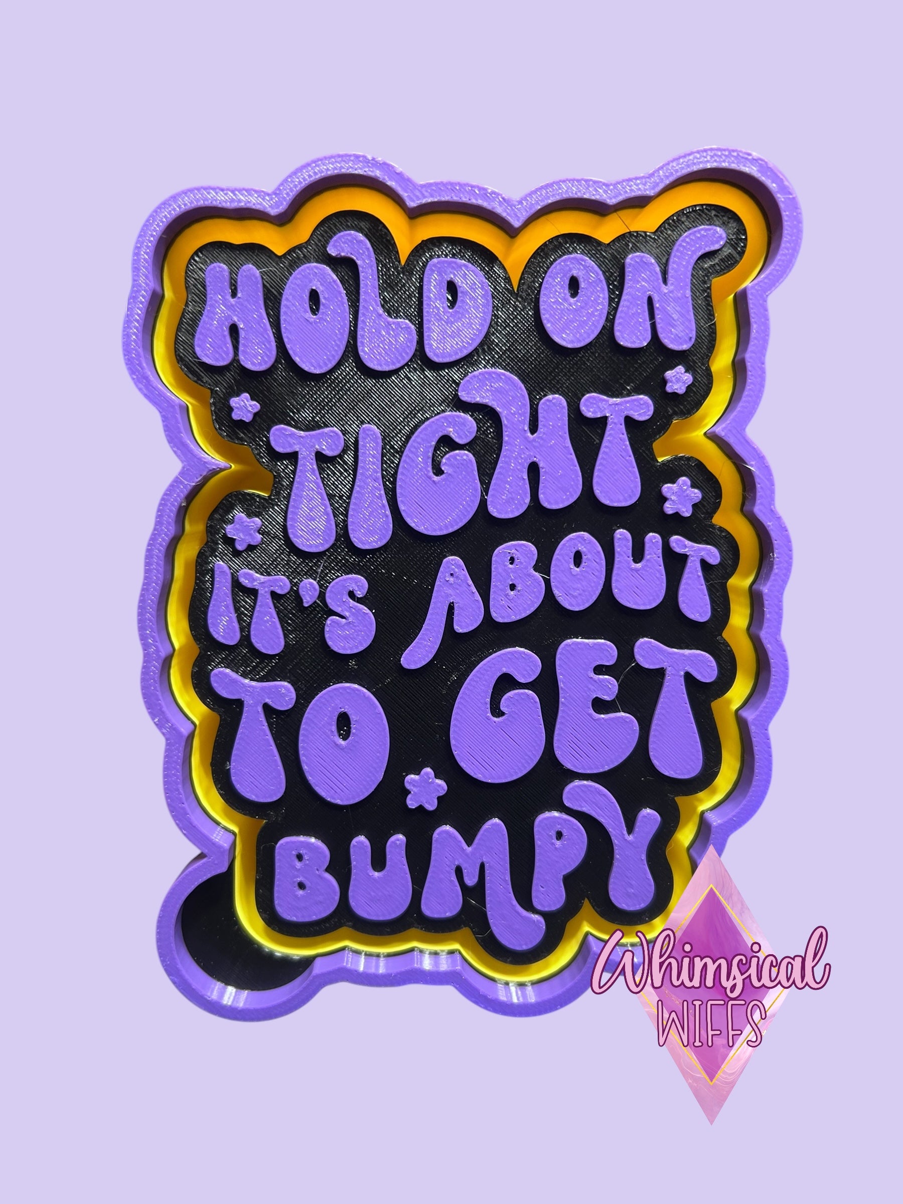 Hold on tight, it’s about to get bumpy Mold – Whimsical Wiffs Freshie ...